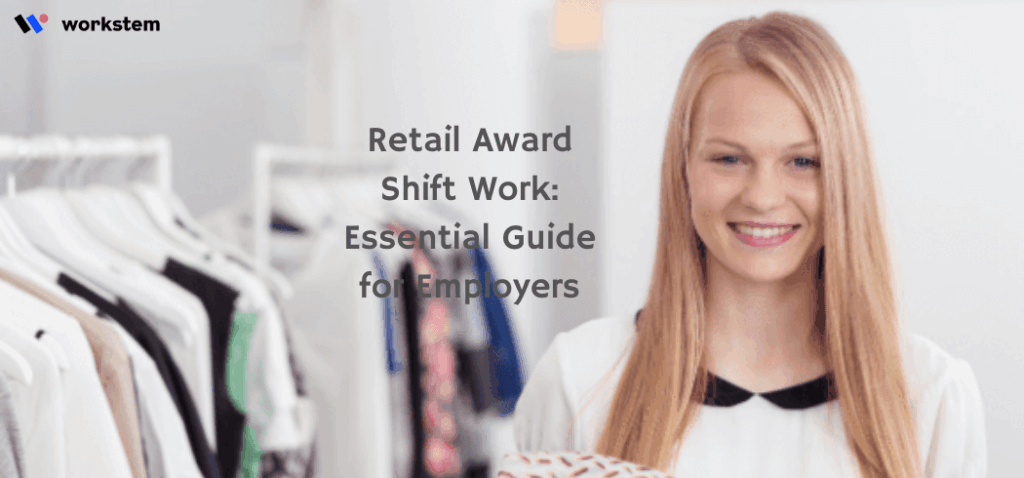 Retail Award Shift Work: Essential Guide for Employers - Workstem Australia