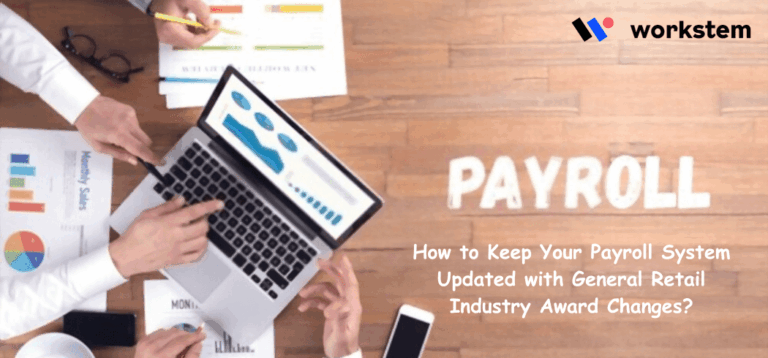 How to Keep Your Payroll System Updated with General Retail Industry Award Changes? - Workstem ...