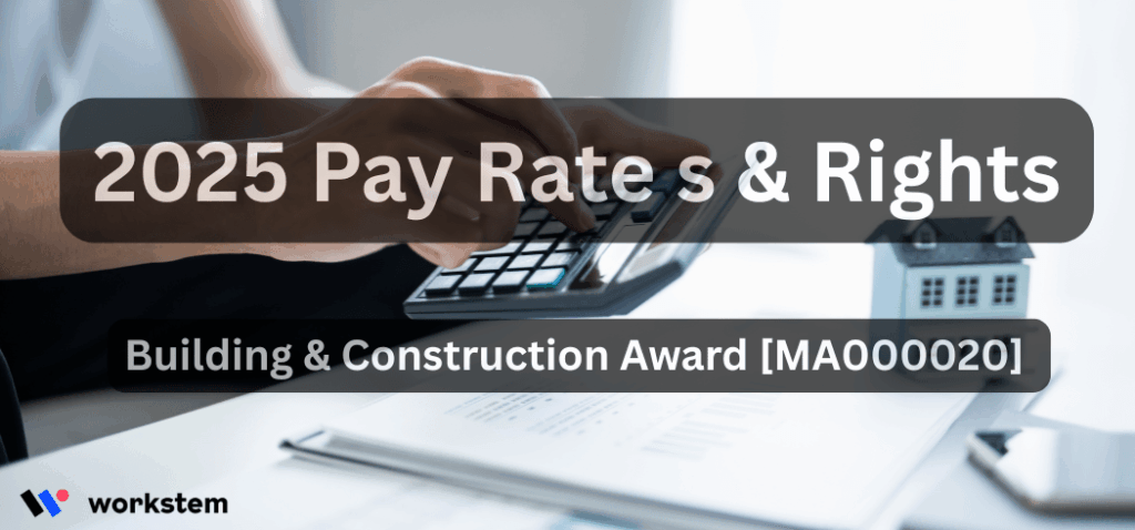 Building &Const ruction Award 2025: Pay Rates & Rights - Workstem Australia