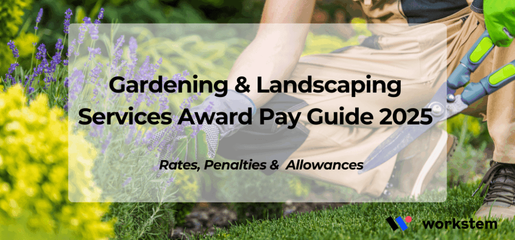 Gardening & Landscaping Services Award Pay Guide 2025- Workstem Australia