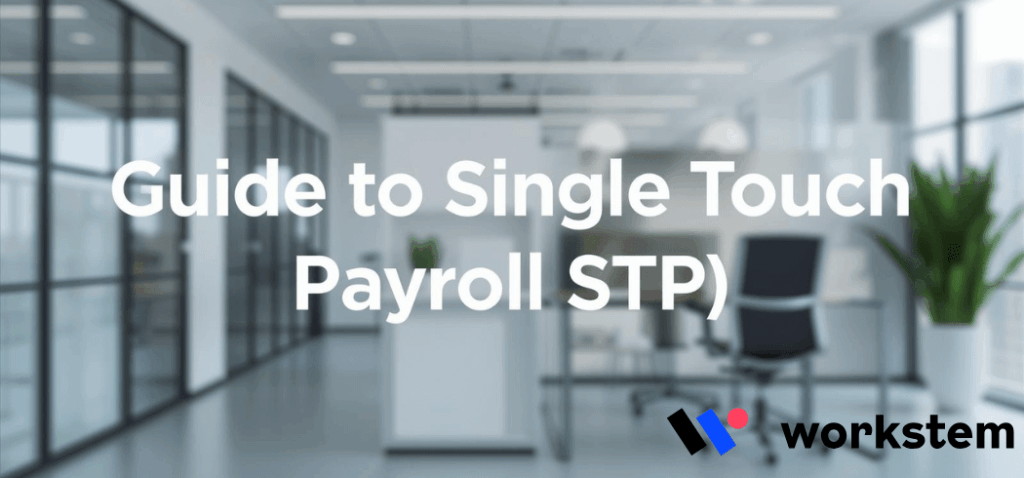 Single Touch Payroll 2025: Everything Australian Employers Need to Know - Workstem Australia